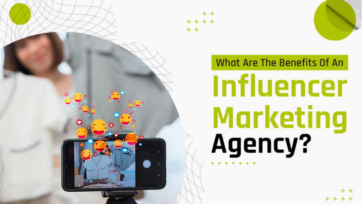 What Are The Benefits Of An Influencer Marketing Agency? - Snooth